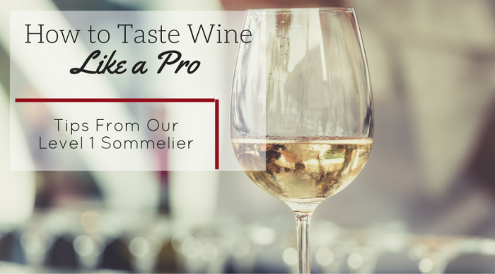 Taste Wine Like a Pro: Tips From Our Level 1 Sommelier