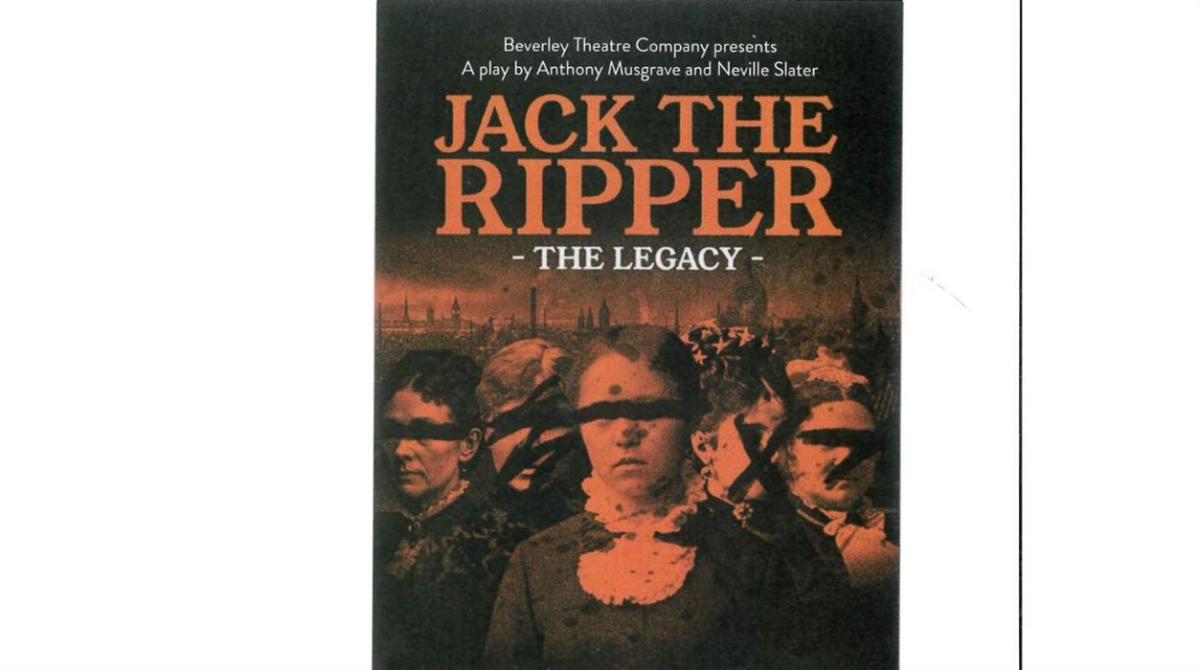 Jack the Ripper - The Legacy. Beverley Theatre Company - Visit East ...
