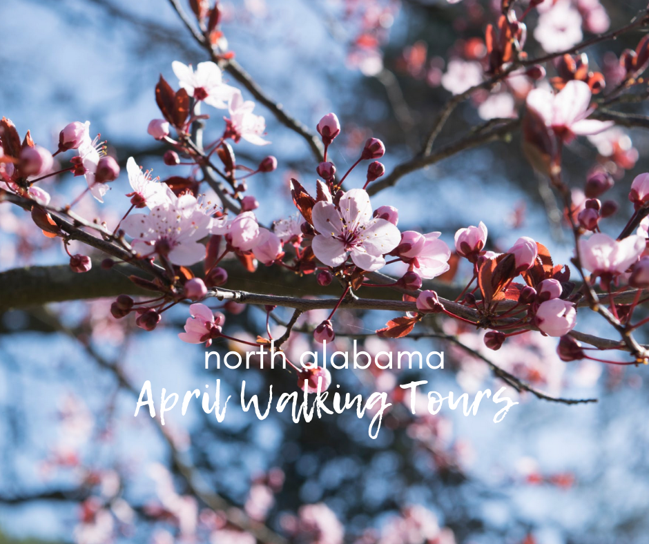 April Walking Tours in North Alabama