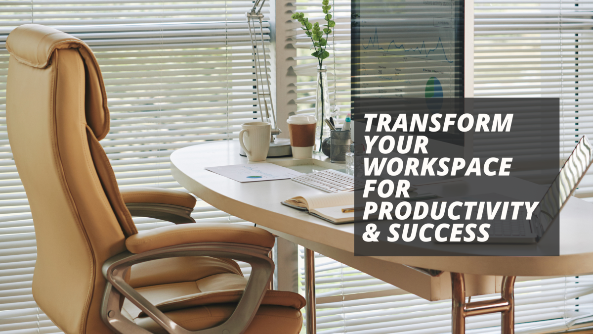 Transform Your Workspace for Productivity and Success