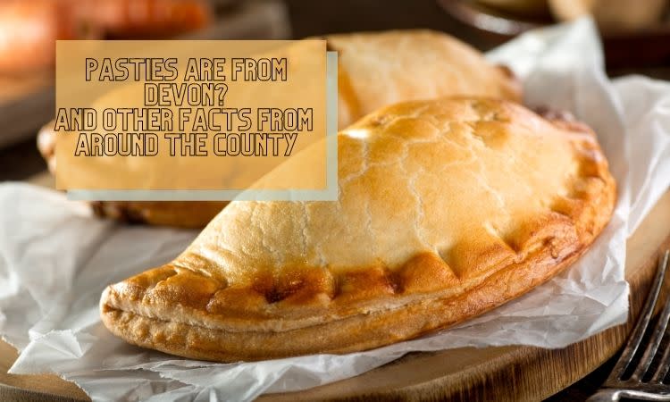 Cornish Pasty? I think you’ll find they were invented in Devon…