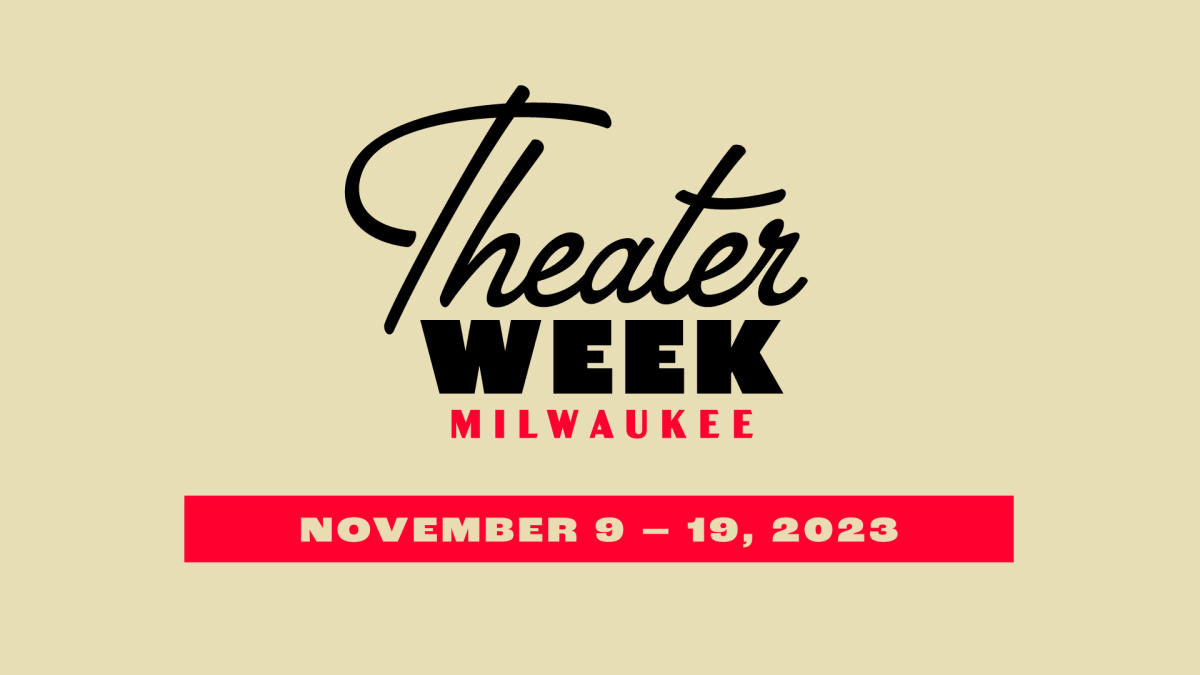 Milwaukee Theater District Kicks Off Inaugural Milwaukee Theater Week