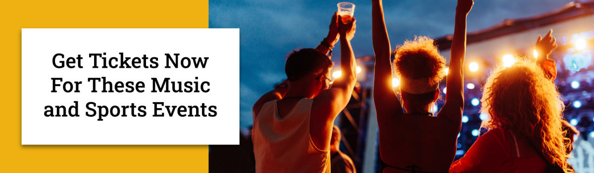 Get Tickets Now For These Sports and Music Events