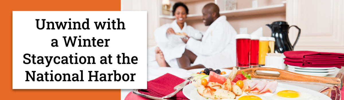Unwind with a Winter Staycation at National Harbor