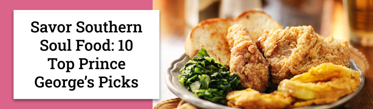Top 10 Southern Eats | Prince George’s County Soul Food
