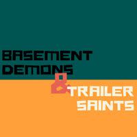 Basement Demons and Trailer Saints
