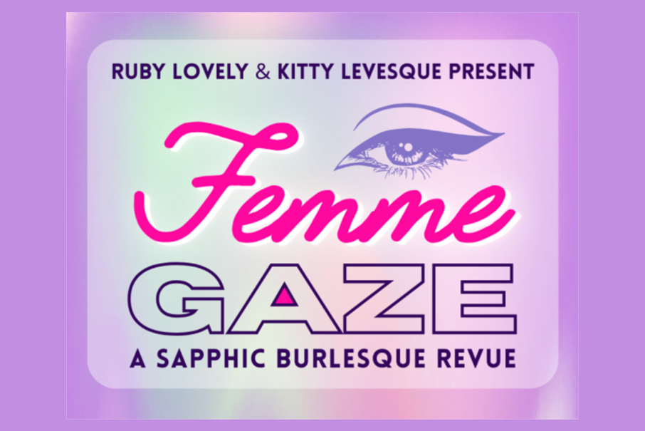 Femme Gaze: A Sapphic Burlesque Revue